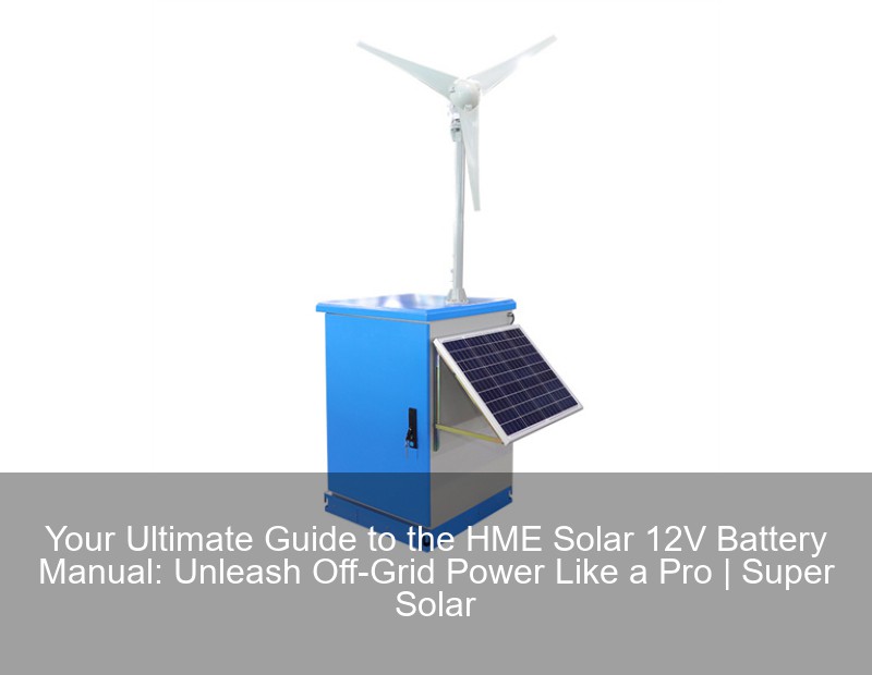 Your Ultimate Guide to the HME Solar 12V Battery Manual: Unleash Off ...