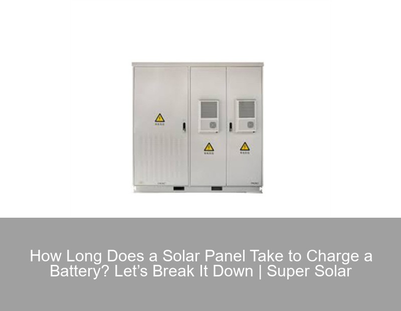 How Long Does a Solar Panel Take to Charge a Battery? Let’s Break It ...