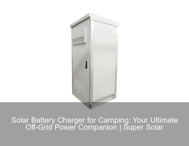 Solar Battery Charger for Camping: Your Ultimate Off-Grid Power ...