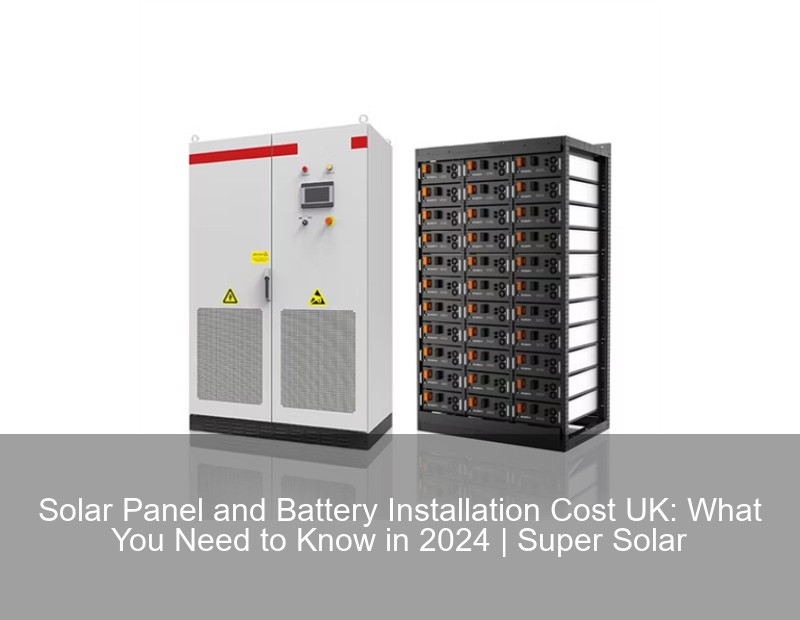 Solar Panel and Battery Installation Cost UK: What You Need to Know in ...
